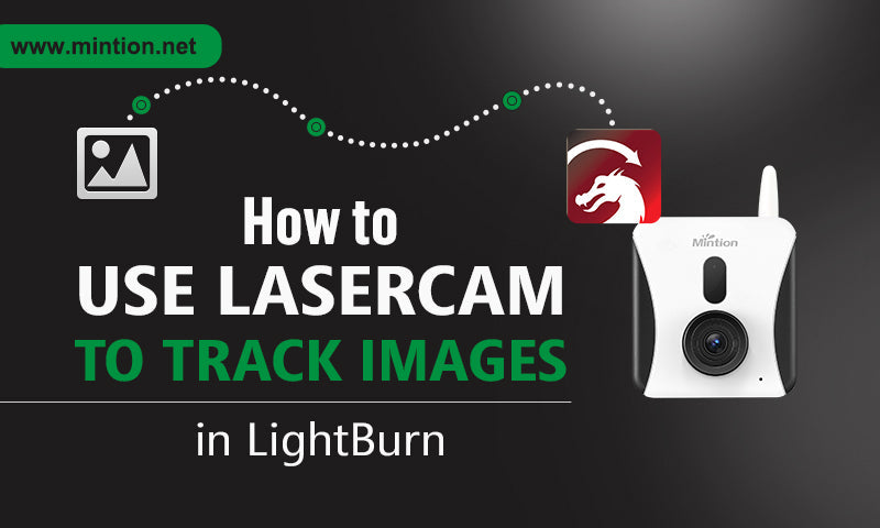 How to Use Mintion Lasercam to Track Images in LightBurn